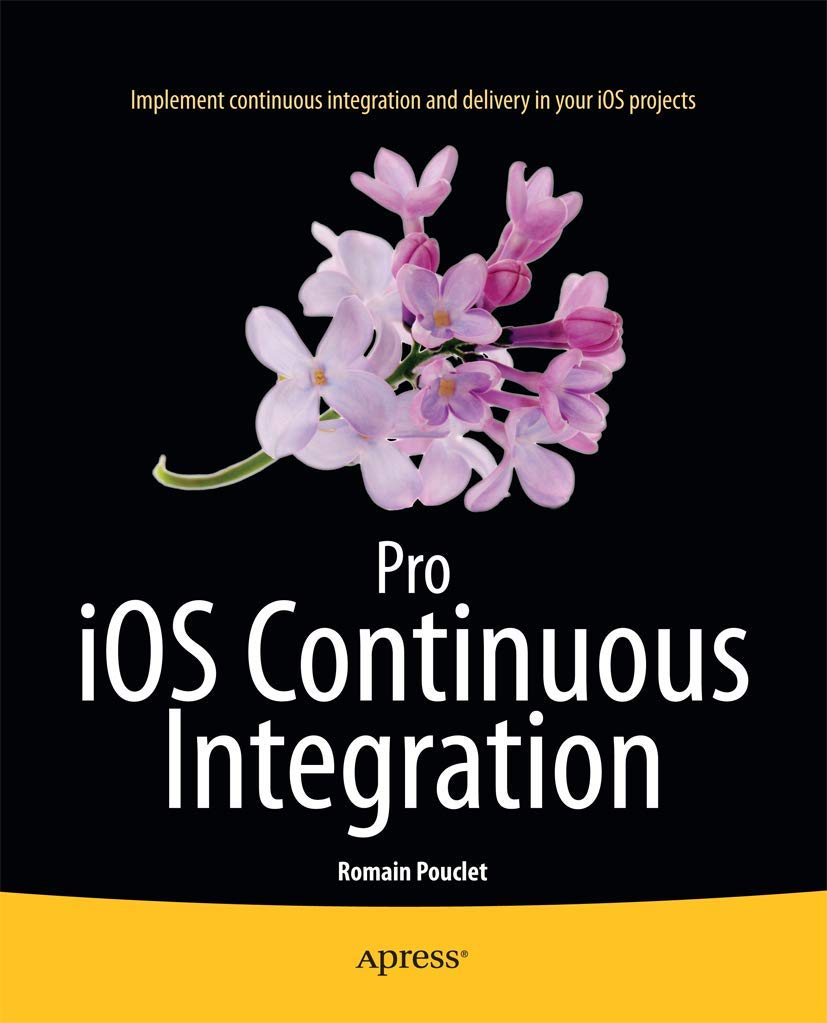 Pro iOS Continuous Integration: Pouclet, Romain: 9781484201251: Amazon.com: Books