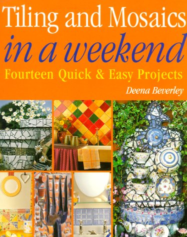 Tiling and Mosaics in a Weekend (In a Weekend Series): Beverley, Deena ...