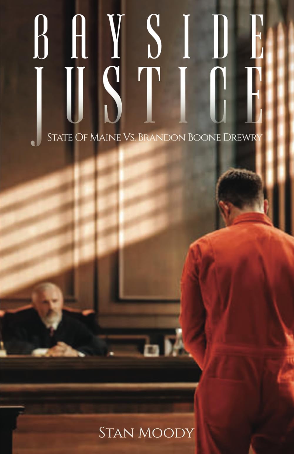 Bayside Justice: The State of Maine vs. Brandon Boone Drewry: Moody ...