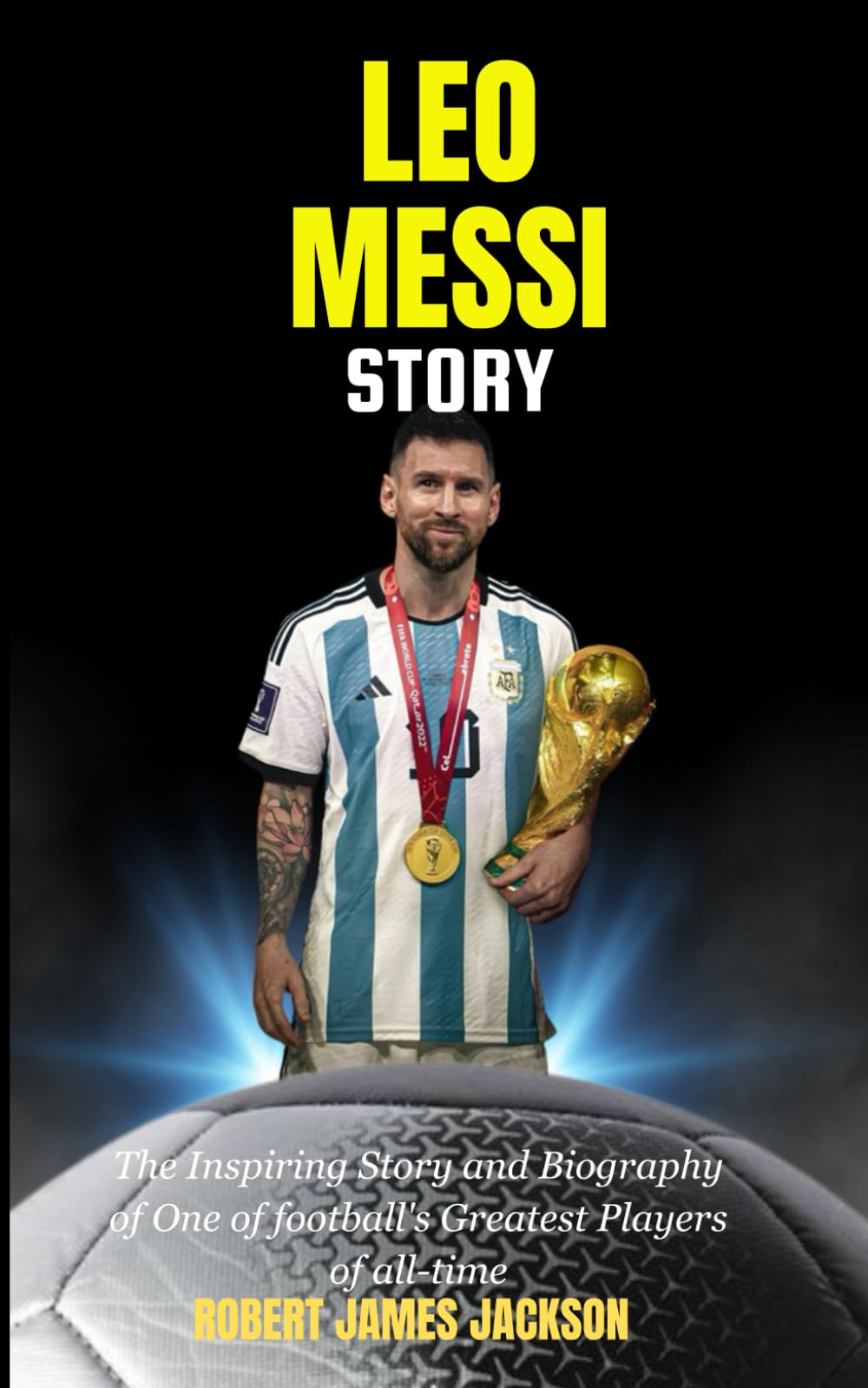 Buy LEO MESSI: The Inspiring Story and Biography of One of football's ...