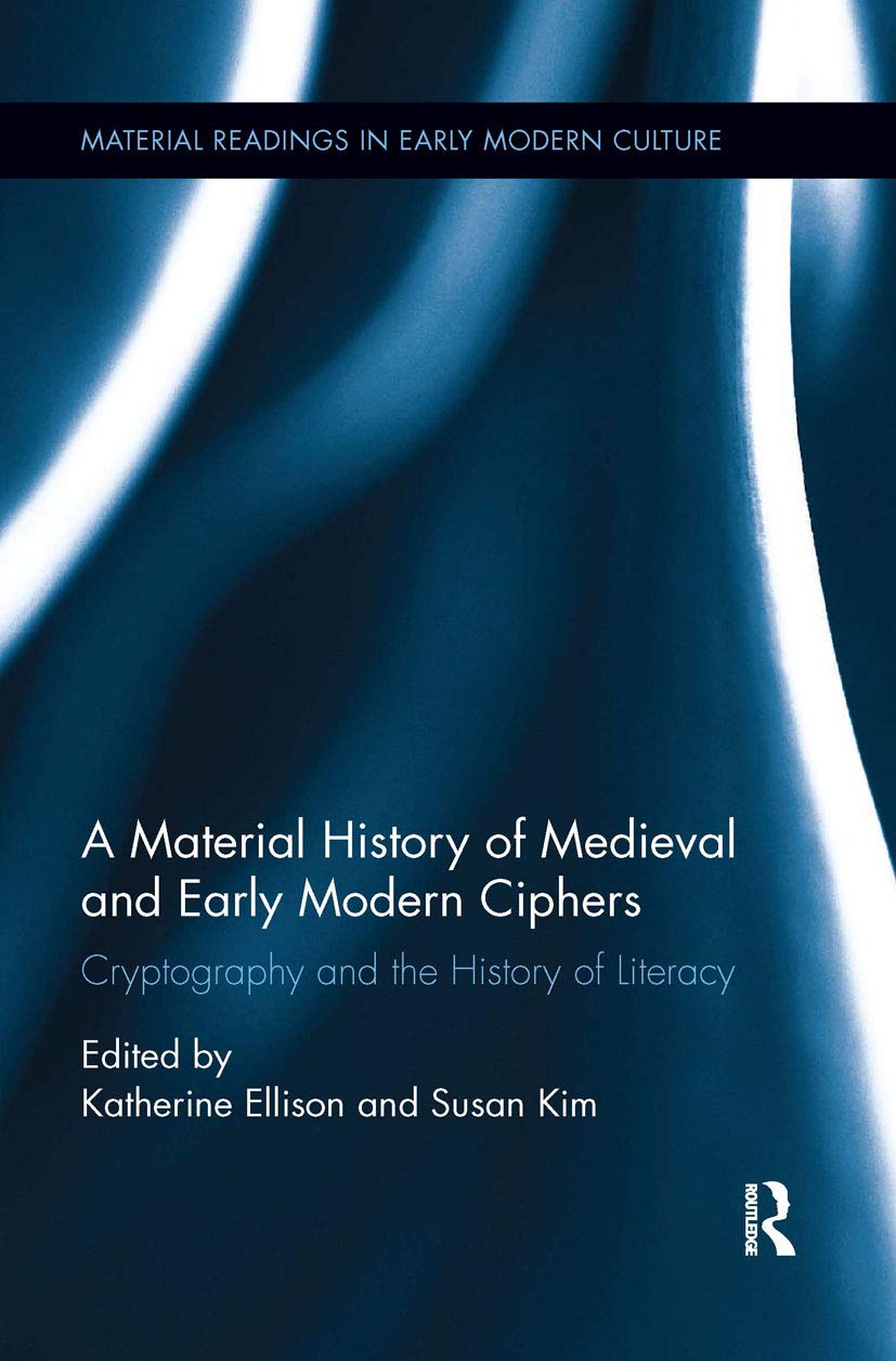 A Material History of Medieval and Early Modern Ciphers (Material ...