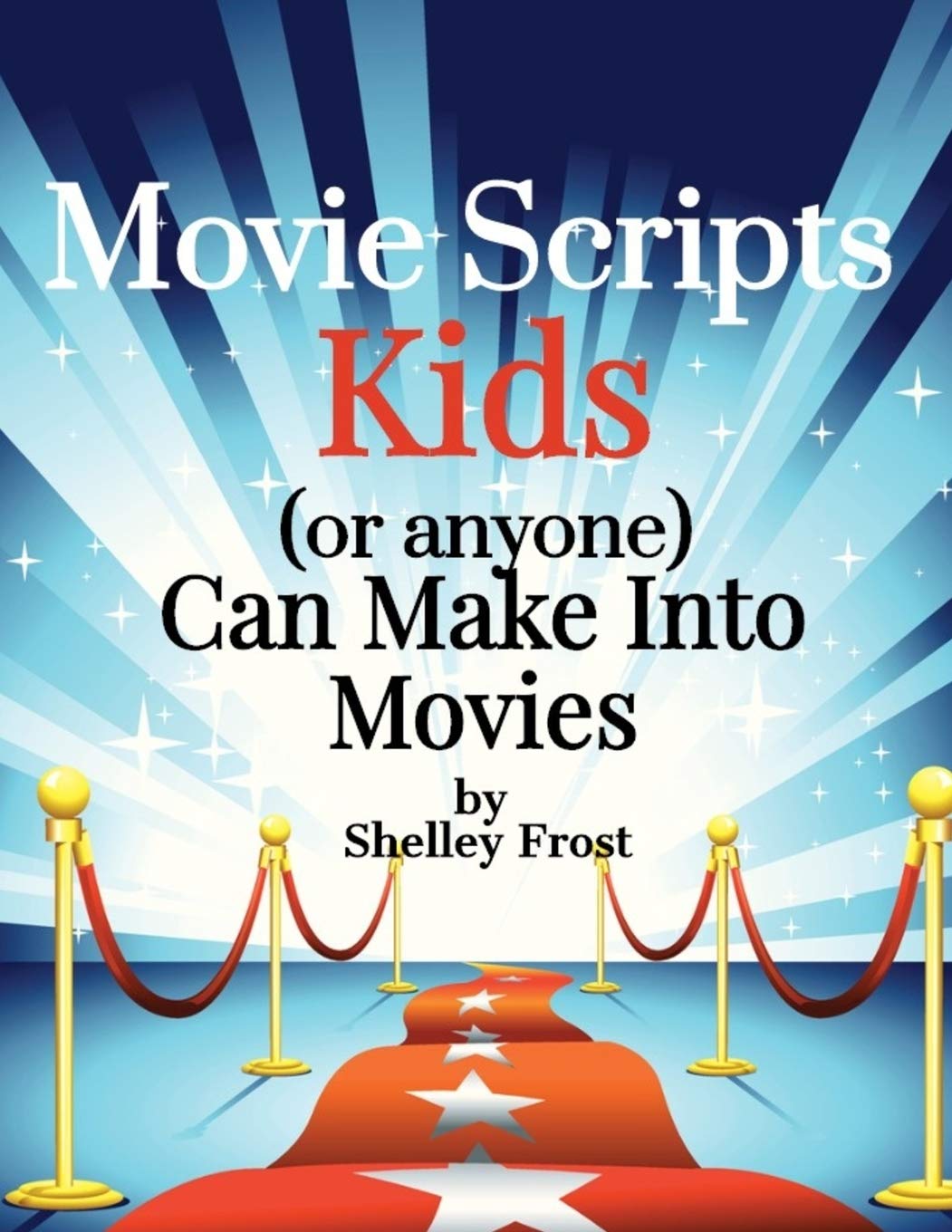 Movie Scripts Kids (or anyone) Can Make Into Movies: Frost, Shelley ...
