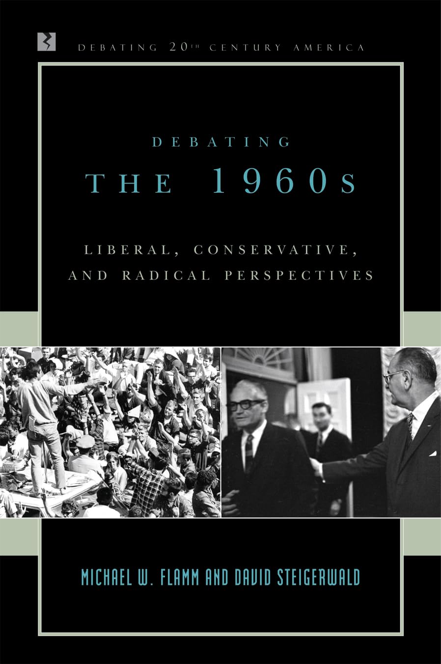 Debating the 1960s: Liberal, Conservative, and Radical Perspectives ...