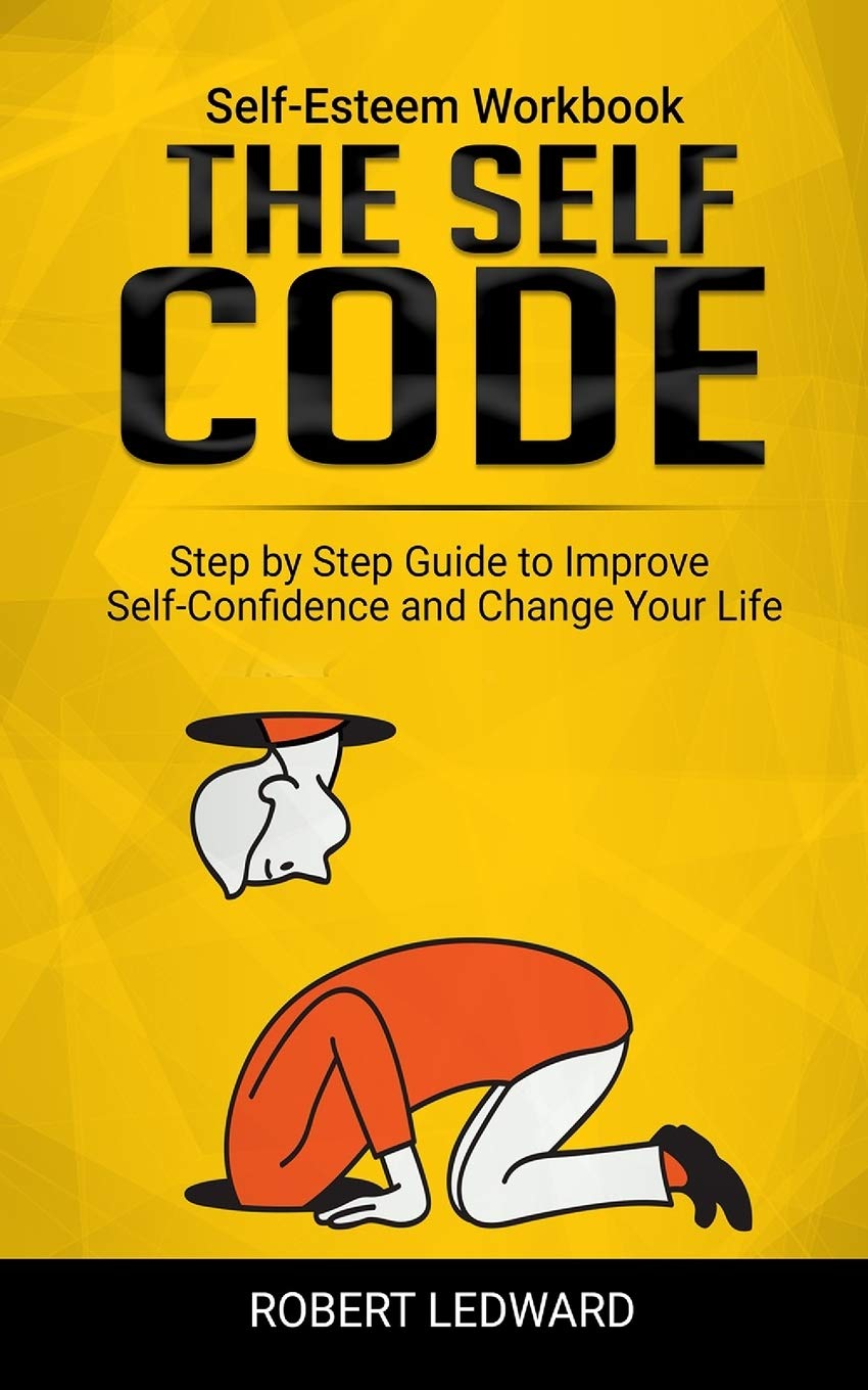 THE SELF CODE: Self-Esteem Workbook. Step by Step Guide to Improve Self ...