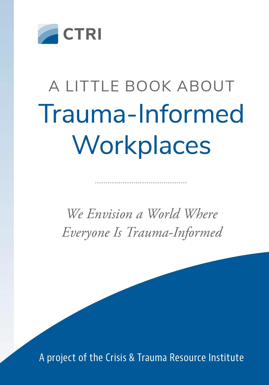 A Little Book About Trauma-Informed Workplaces: Nathan Gerbrandt, Randy ...