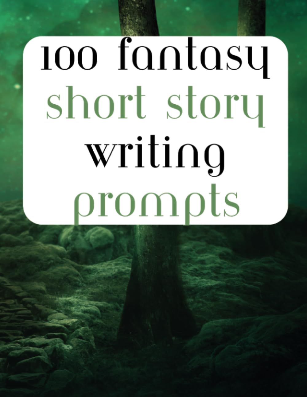 100 Fantasy Short Story Writing Prompts: A book to encourage your ...