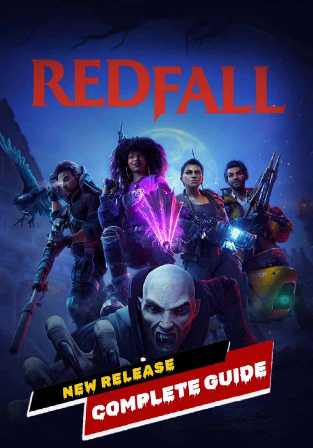 Redfall Complete Guide: Walkthrough, Best Tips, Tricks and How to become the best player: Daniel ...