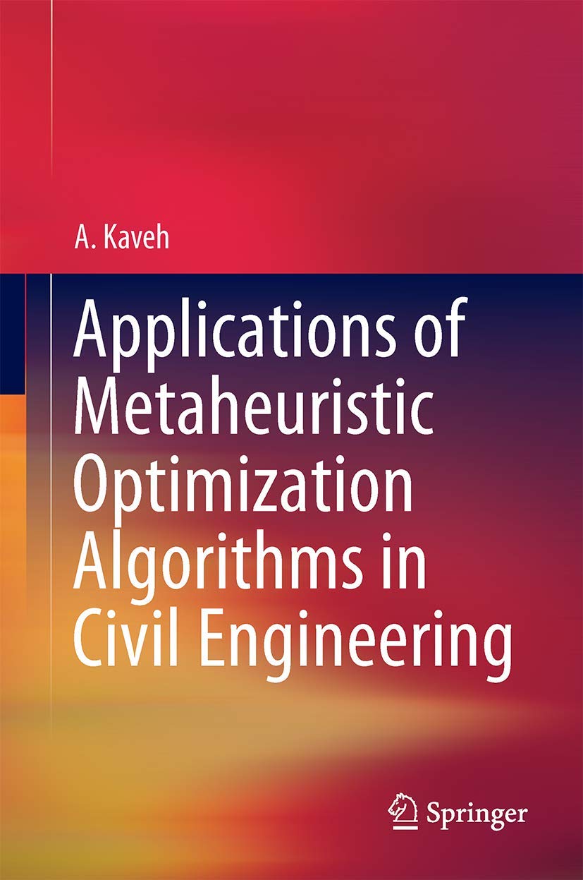 Applications Of Metaheuristic Optimization Algorithms In Civil Engineering Kaveh A