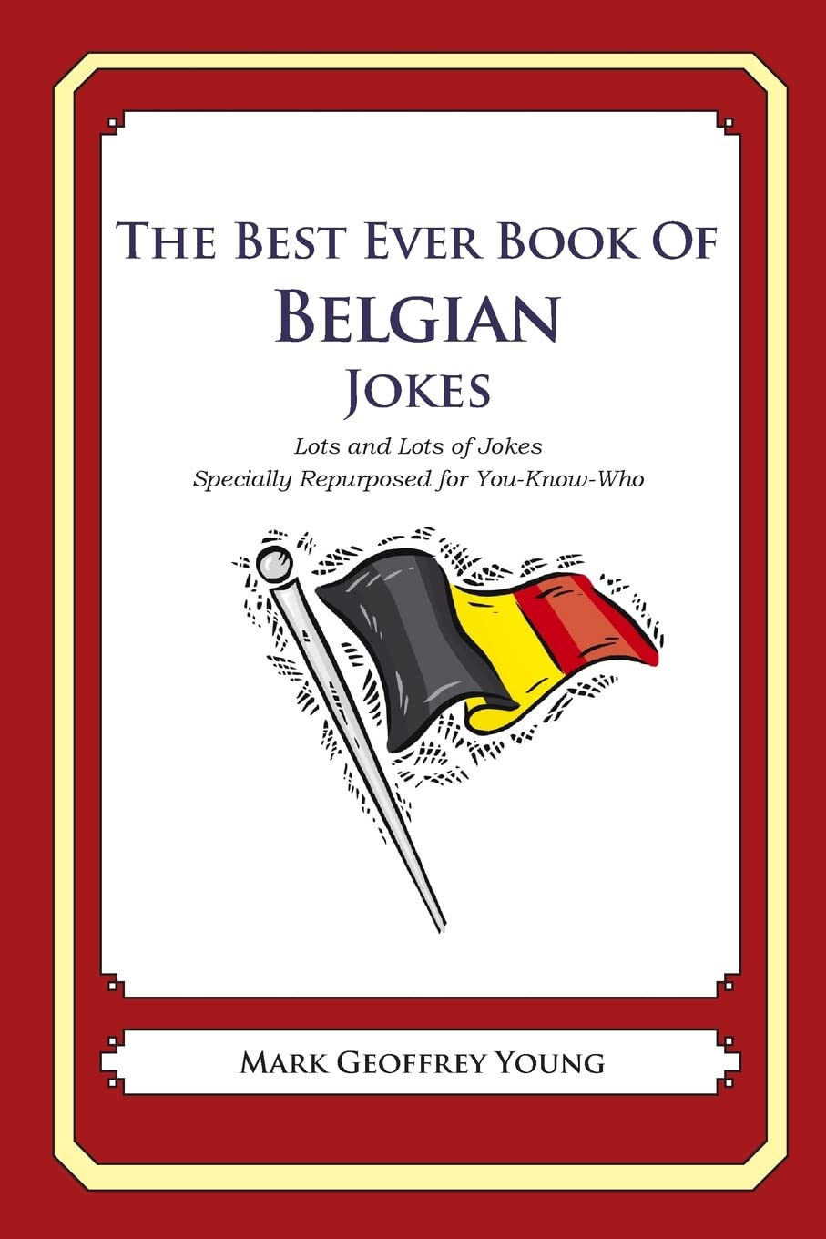 The Best Ever Book of Belgian Jokes: Lots and Lots of Jokes Specially ...
