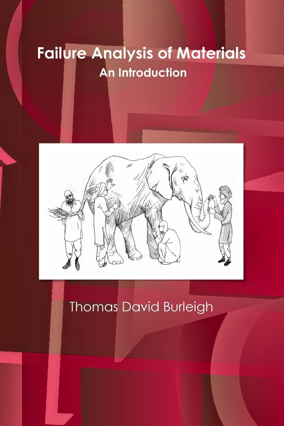 Failure Analysis of Materials: An Introduction: "": Burleigh, Thomas ...