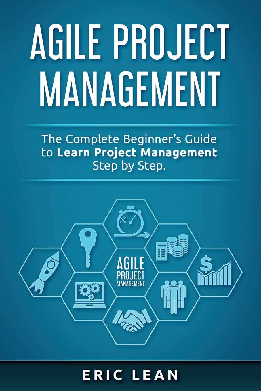 Agile Project Management: The Complete Beginner’s Guide to Learn ...