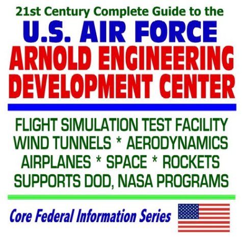 21st Century Complete Guide to the U.S. Air Force Arnold Engineering ...
