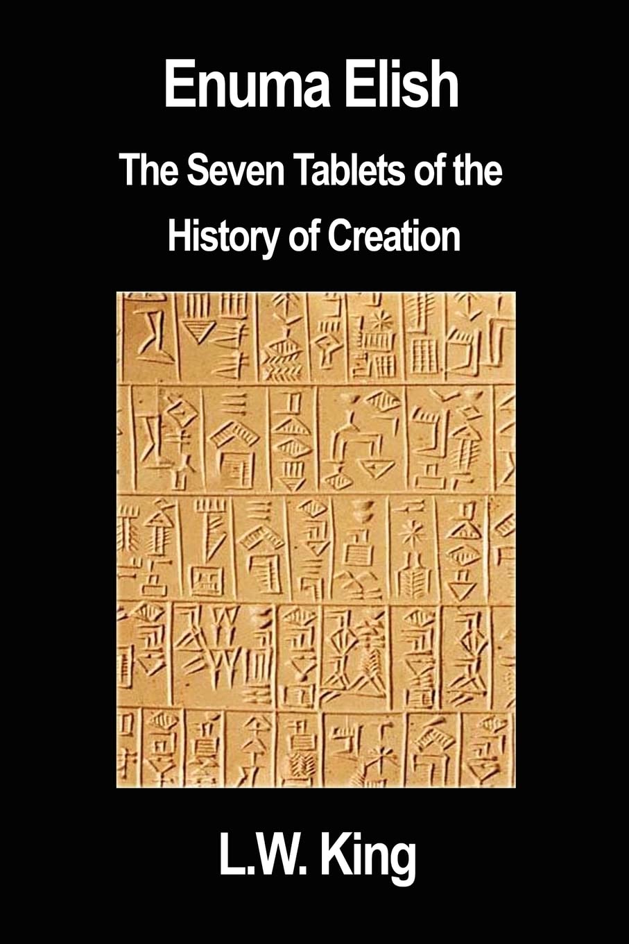 Enuma Elish: The Seven Tablets of the History of Creation: King, L. W ...