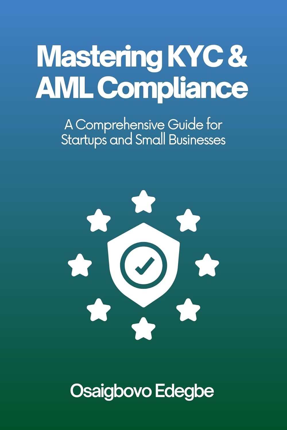 Mastering KYC and AML Compliance: A Comprehensive Guide for Startups and Small Businesses eBook ...