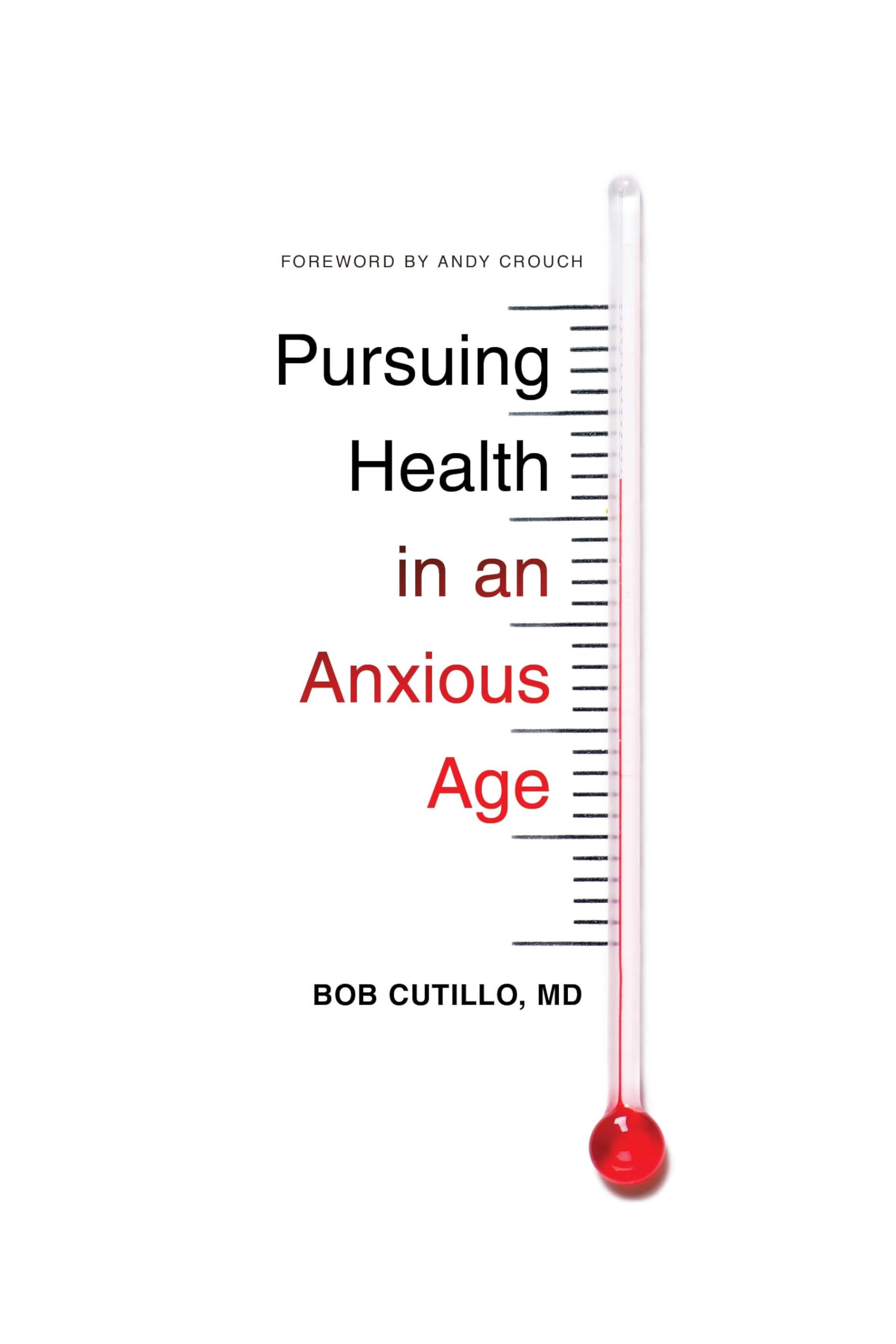 Pursuing Health in an Anxious Age (The Gospel Coalition): Cutillo MD ...