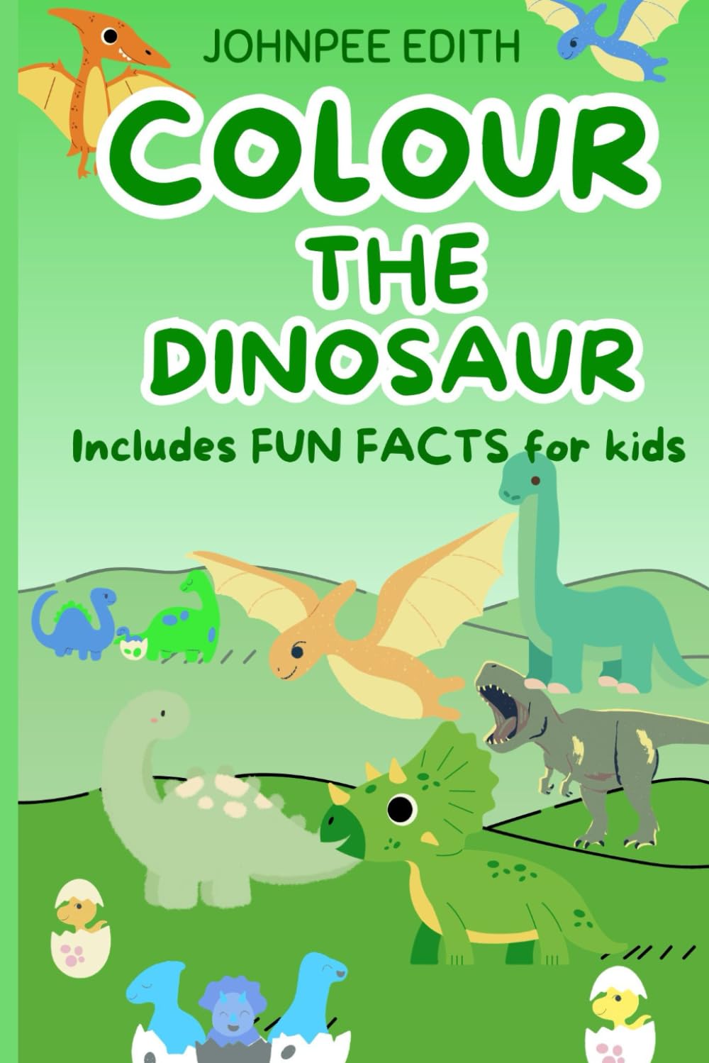 COLOUR THE DINOSAUR: AMAZING FUN FACTS AND COLOURING BOOK FOR KIDS ...