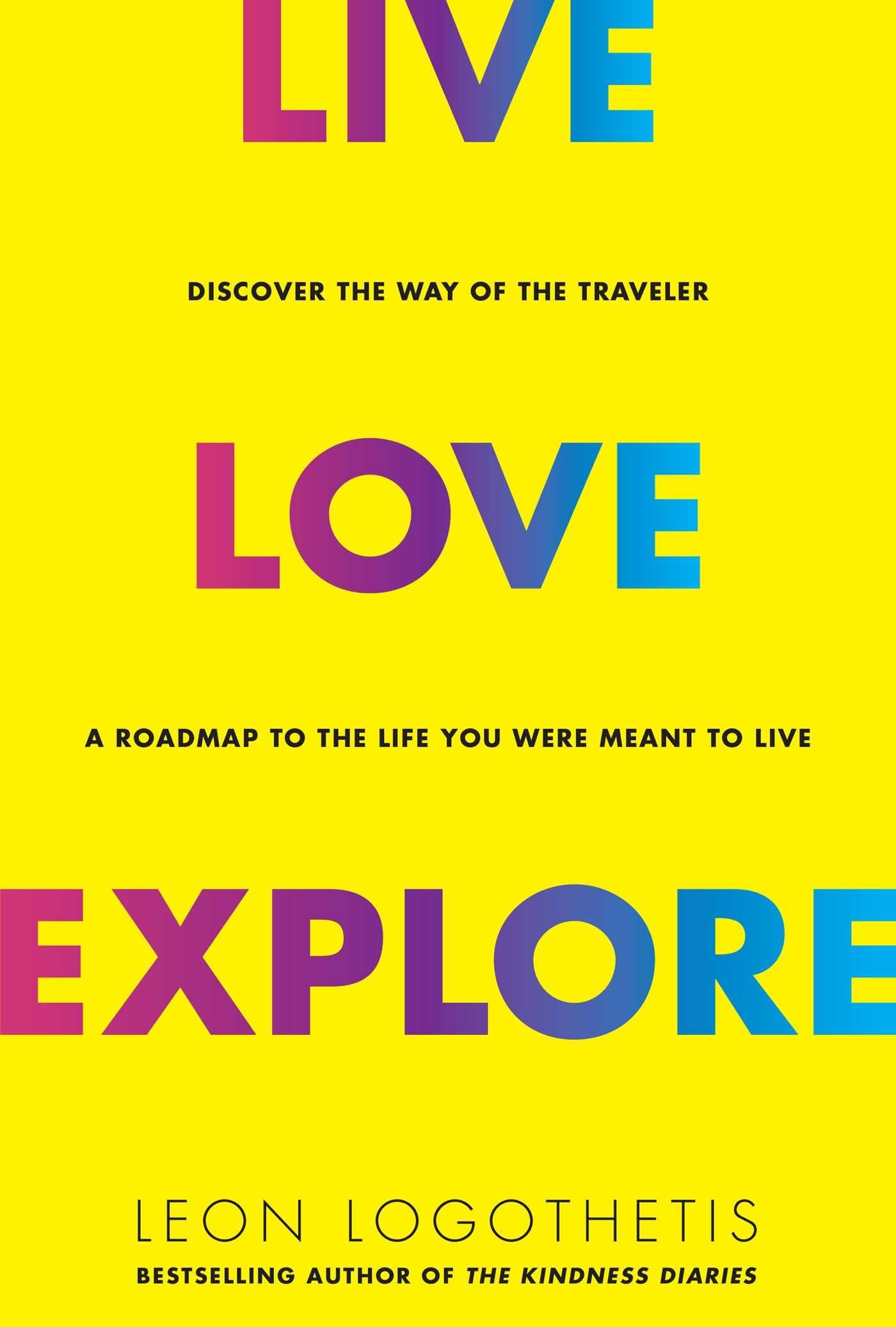Live, Love, Explore: Discover the Way of the Traveler a Roadmap to the ...