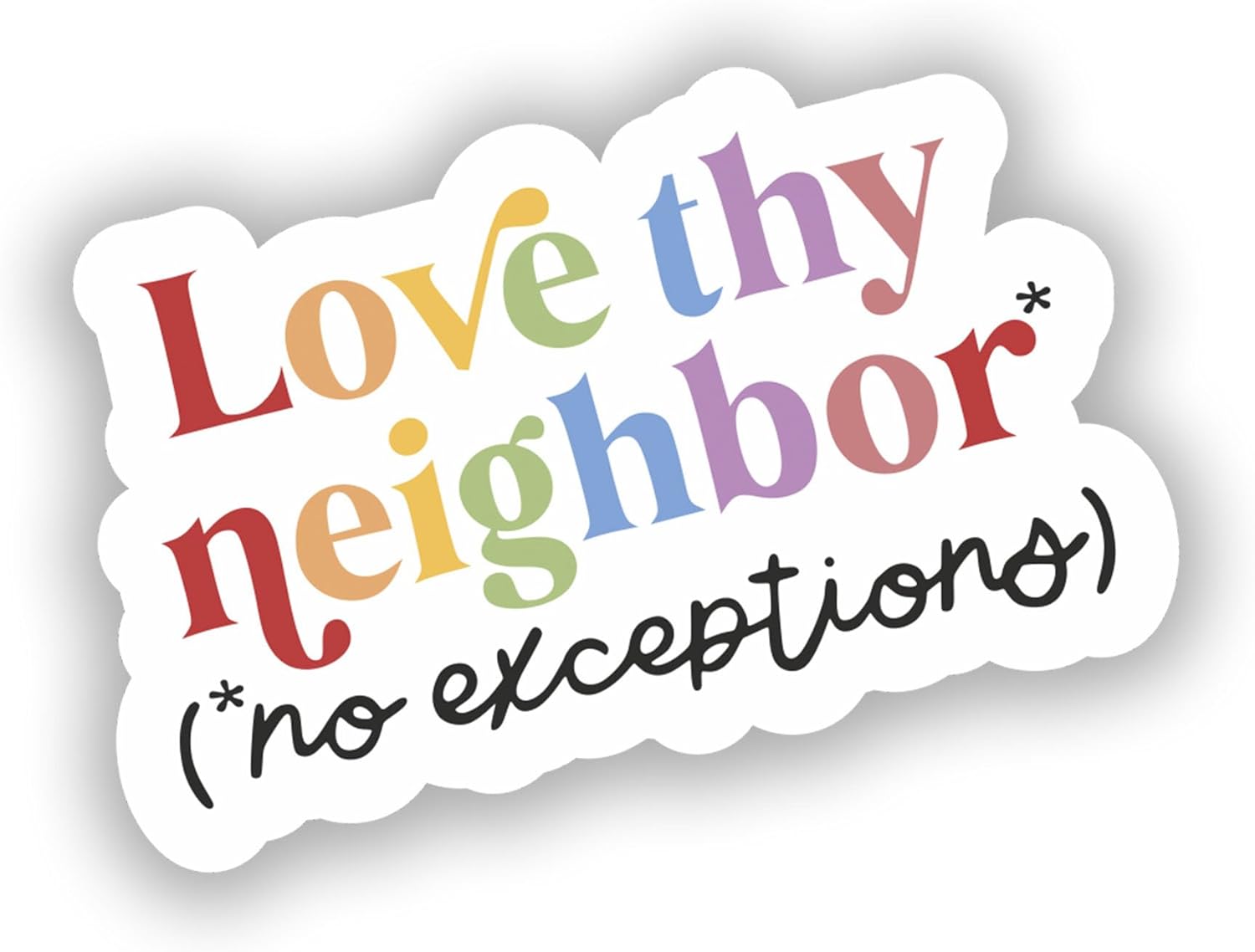 Amazon.com - Love Thy Neighbor, No Exceptions Sticker Decal for Laptop ...