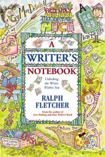 By Ralph Fletcher A Writer's Notebook: Unlocking The Writer Within You ...