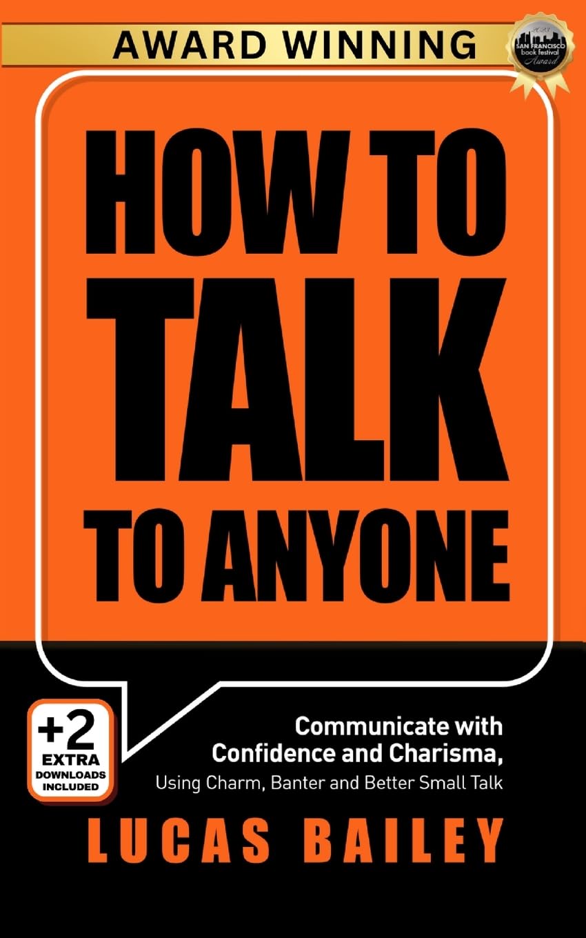 How to Talk to Anyone: Communicate with Confidence and Charisma, Using ...