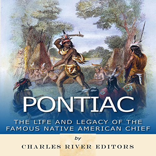 Pontiac: The Life and Legacy of the Famous Native American Chief ...