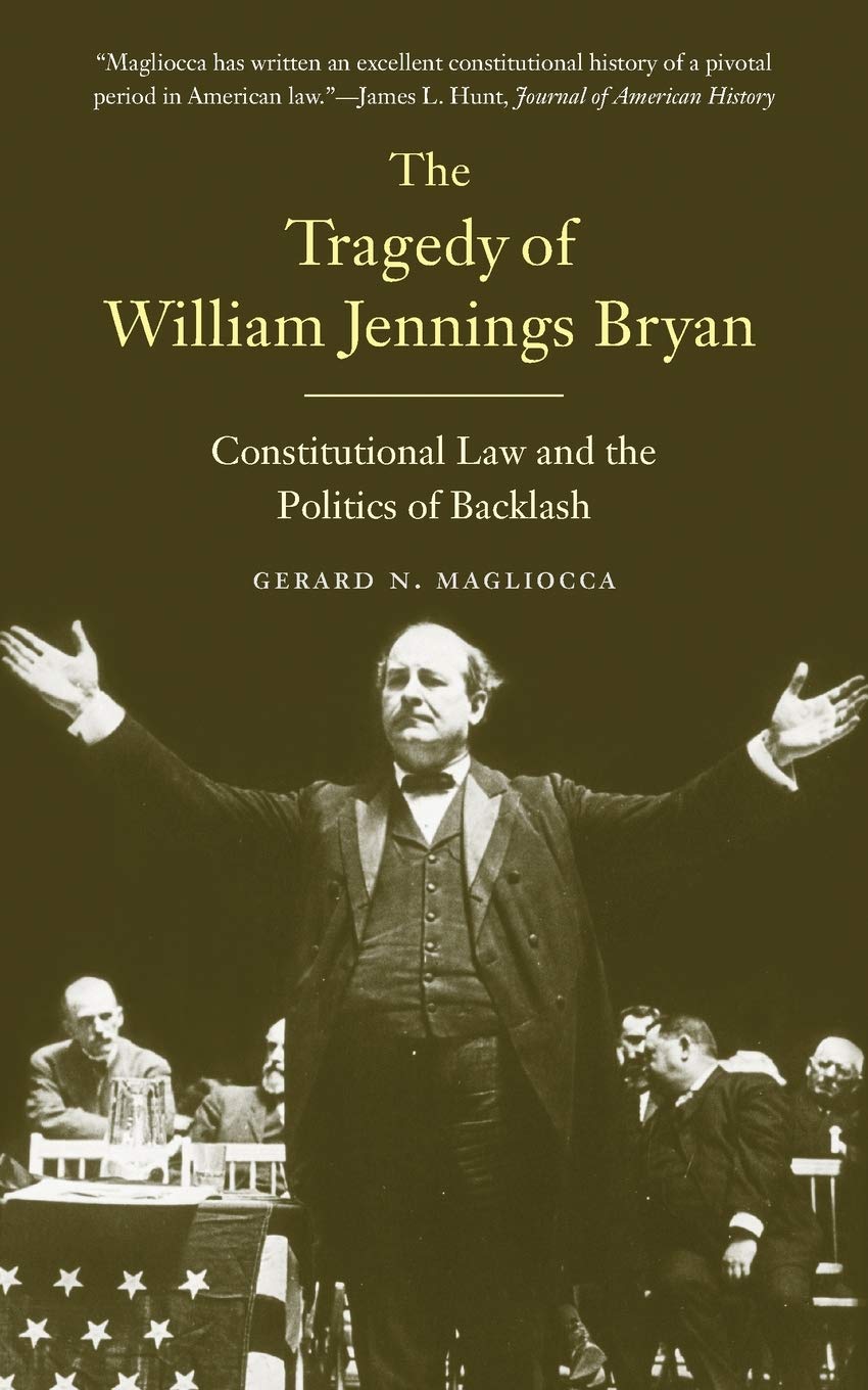 The Tragedy of William Jennings Bryan: Constitutional Law and the ...