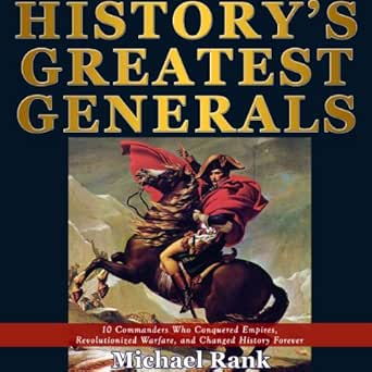 History's Greatest Generals: 10 Commanders Who Conquered Empires ...