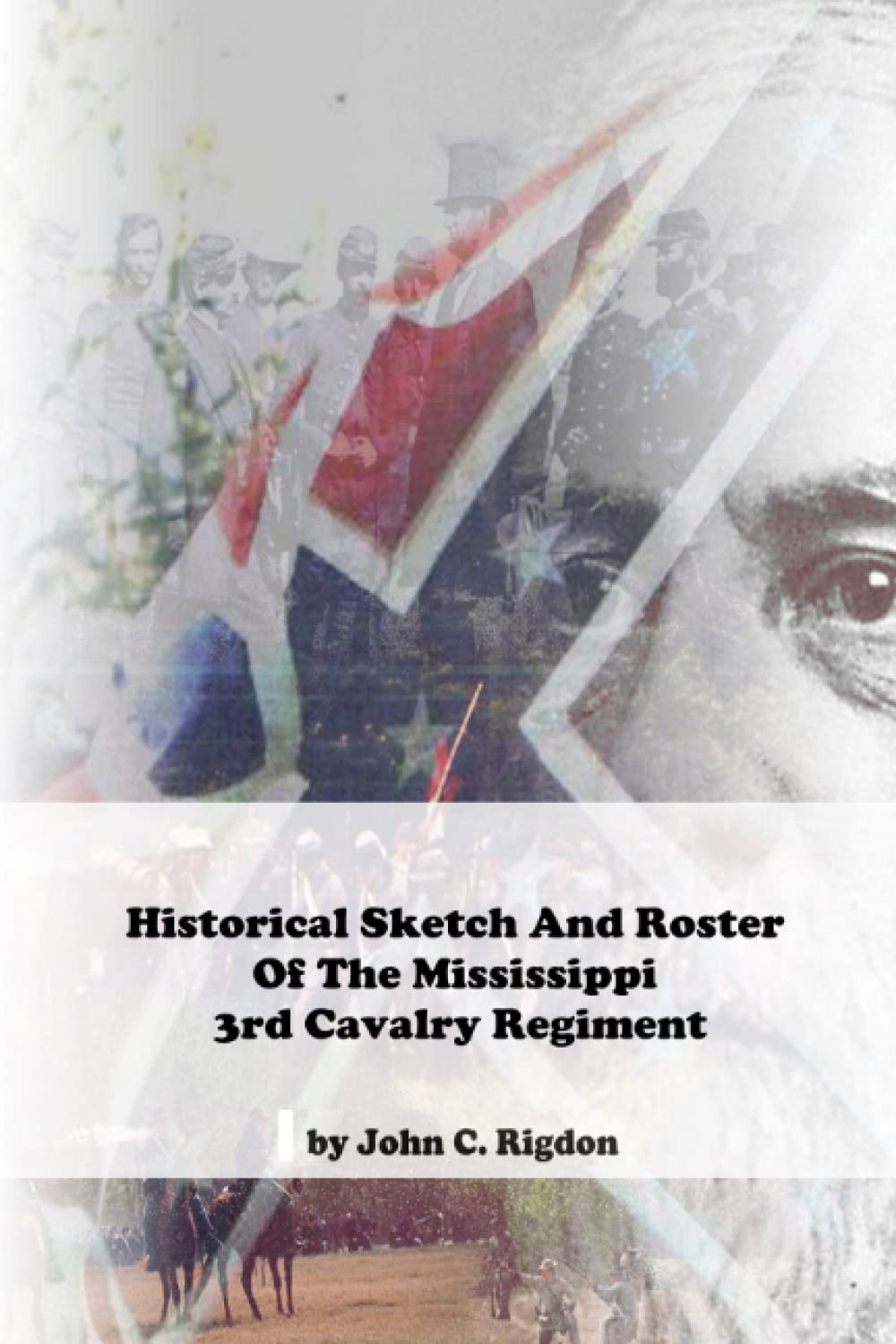 Historical Sketch And Roster Of The Mississippi 3rd Cavalry Regiment ...