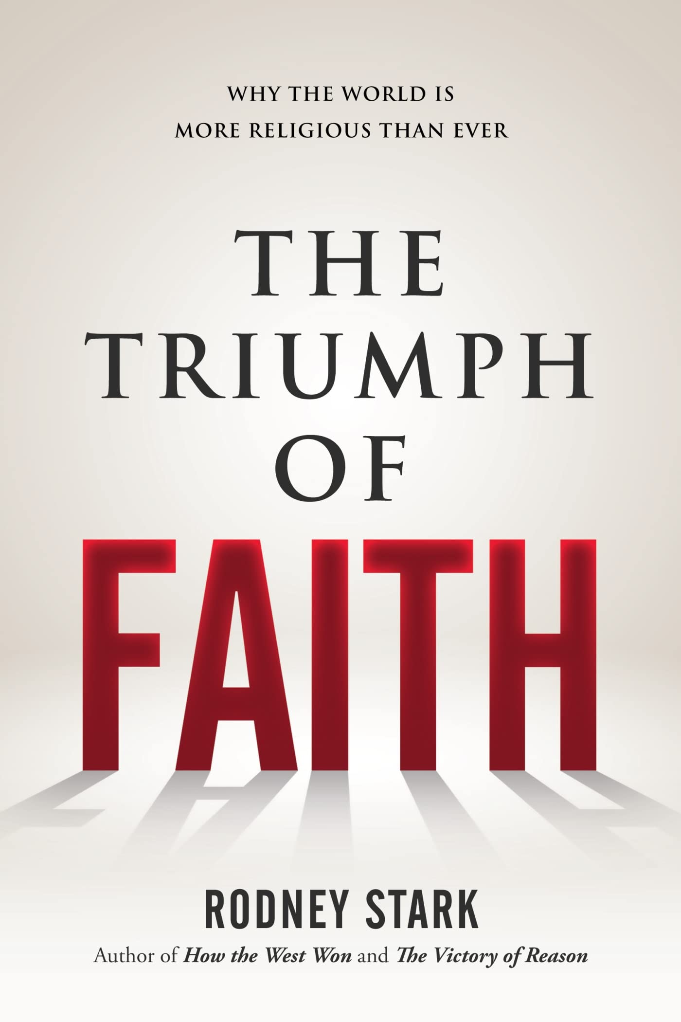 The Triumph of Faith: Why the World Is More Religious than Ever: Stark ...