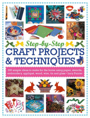 Step-by-Step Craft Projects & Techniques: 300 Simple Ideas to Make for ...