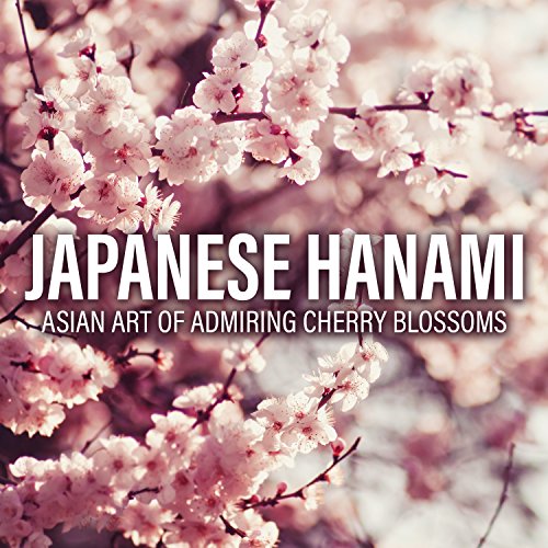 Japanese Hanami: Asian Art of Admiring Cherry Blossoms, Zen Garden ...