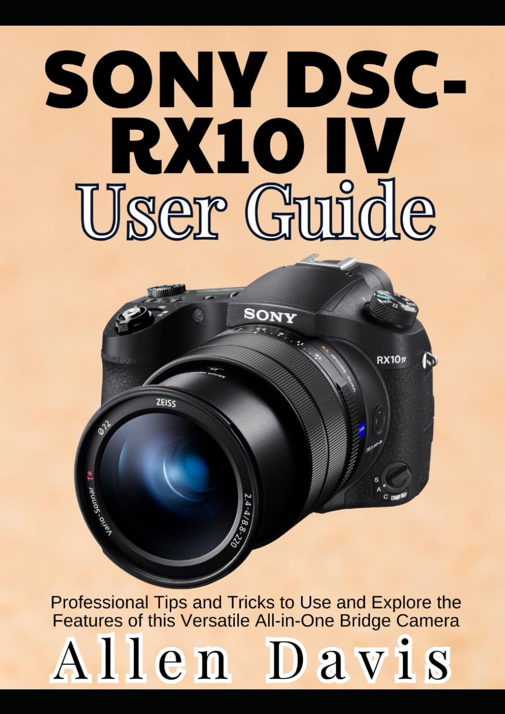 Amazon.com: Sony DSC-RX10 IV User Guide: Professional Tips and Tricks ...