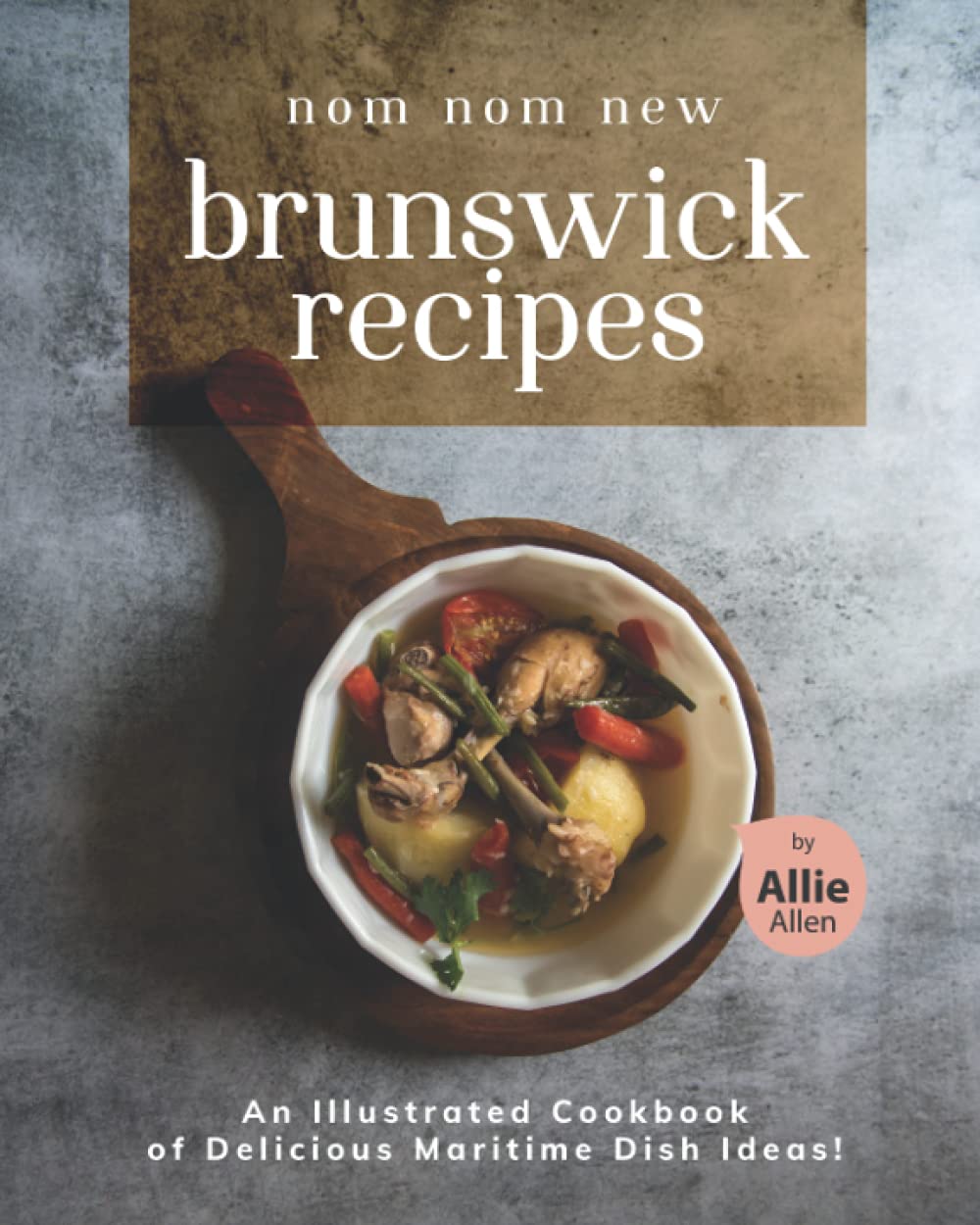 Nom Nom New Brunswick Recipes: An Illustrated Cookbook of Delicious ...