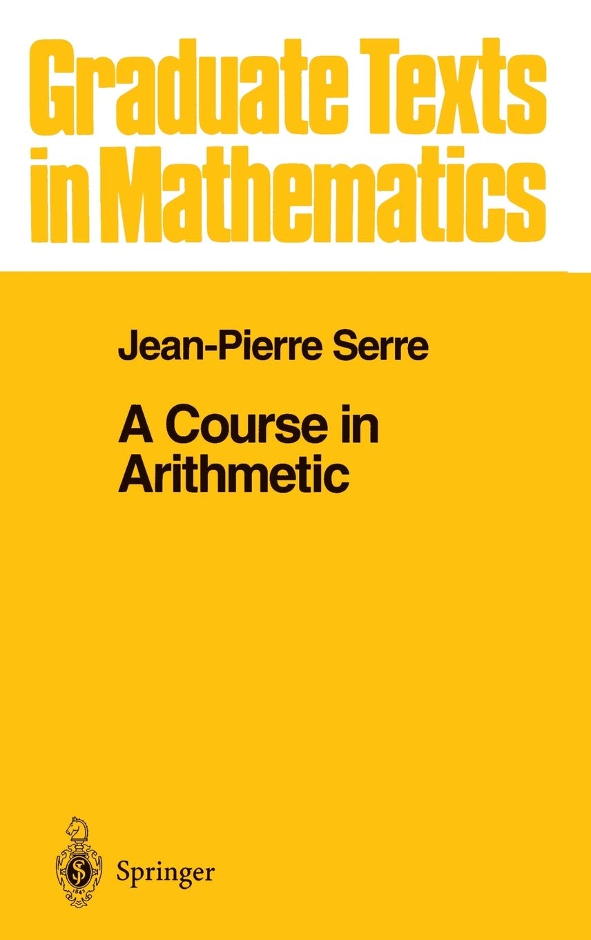 A Course in Arithmetic (Graduate Texts in Mathematics, Vol. 7 ...