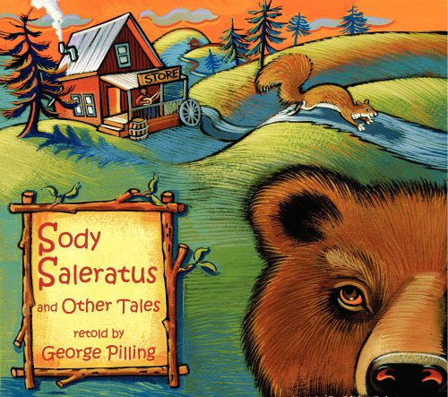 Sody Saleratus and Other Tales: Retold by George Pilling : Pilling ...