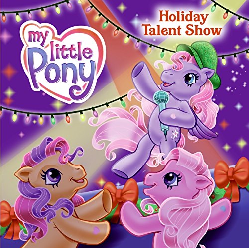 My Little Pony: Holiday Talent Show: Kinkaid, Claire, LoRaso, Carlo ...
