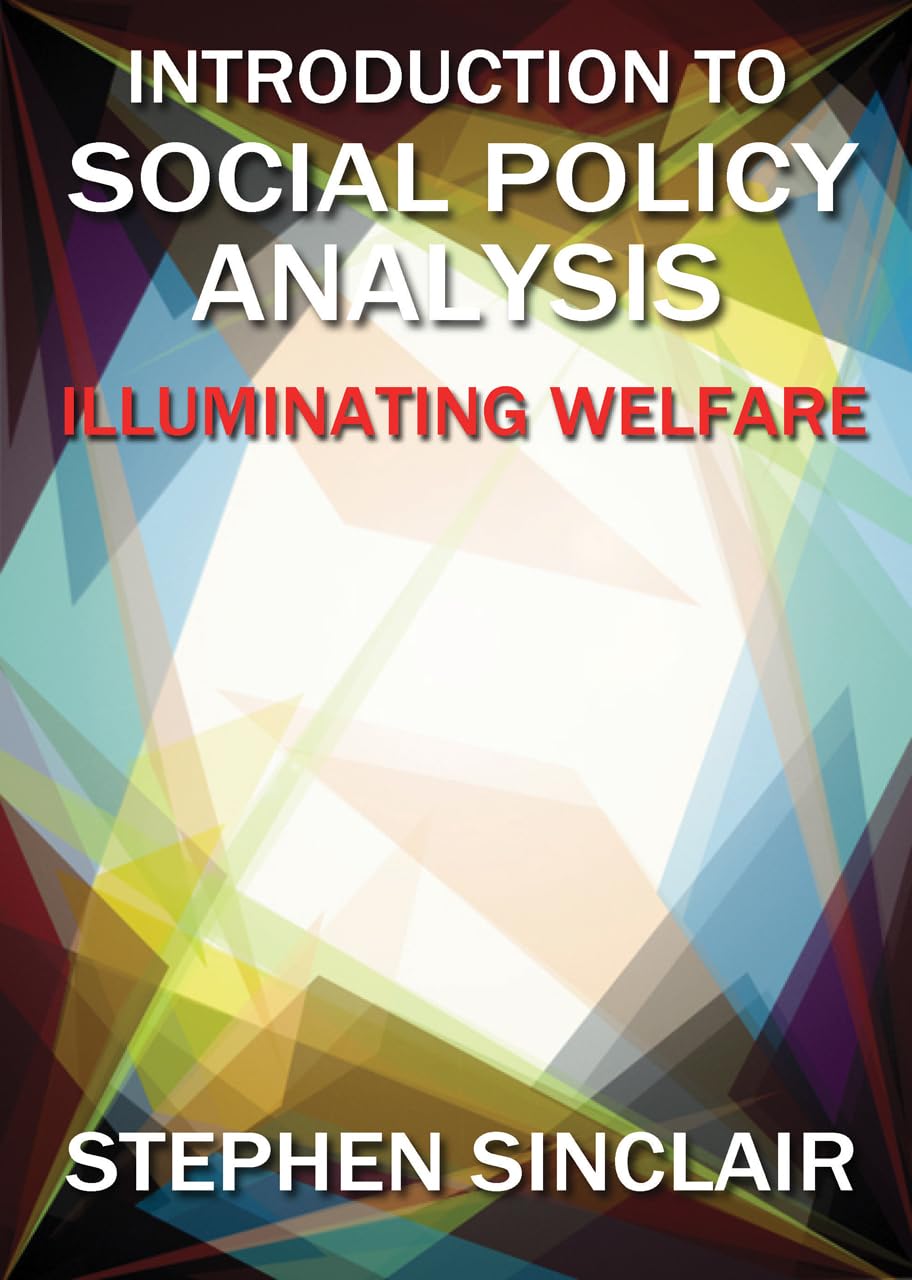 Introduction to Social Policy Analysis: Illuminating Welfare: Sinclair ...