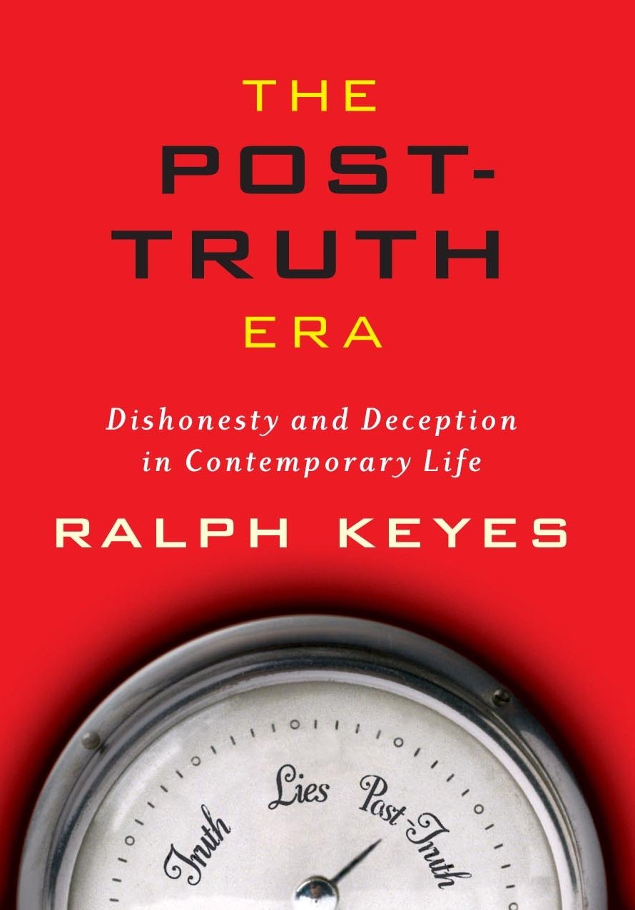 The Post-Truth Era: Dishonesty and Deception in Contemporary Life ...
