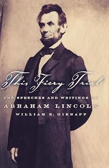 This Fiery Trial: The Speeches and Writings of Abraham Lincoln: Gienapp ...