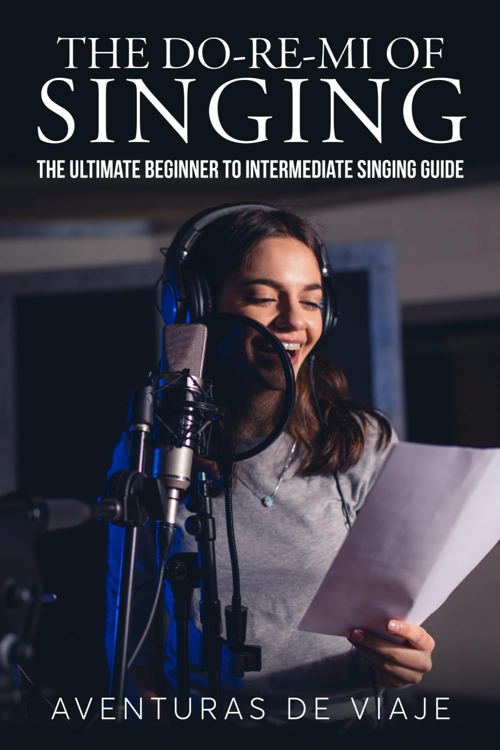 The Do-Re-Mi of Singing: The Ultimate Beginner to Intermediate Singing ...