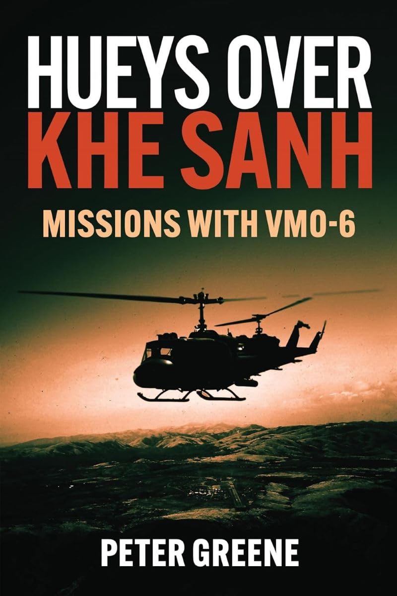 Amazon.com: Hueys over Khe Sanh: Missions with VMO-6: 9781636244457: Greene, Peter: Books