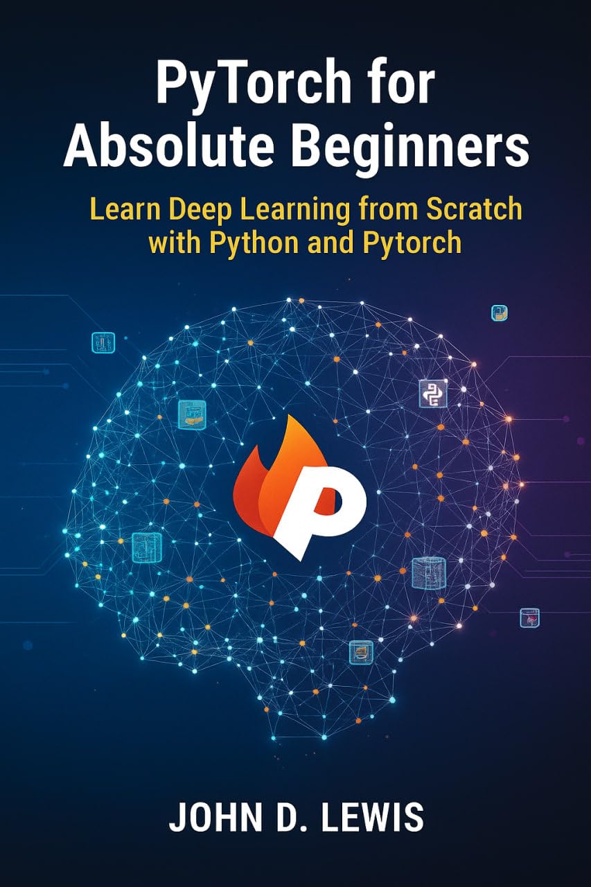 PyTorch for Absolute Beginners: Learn Deep Learning from Scratch with ...