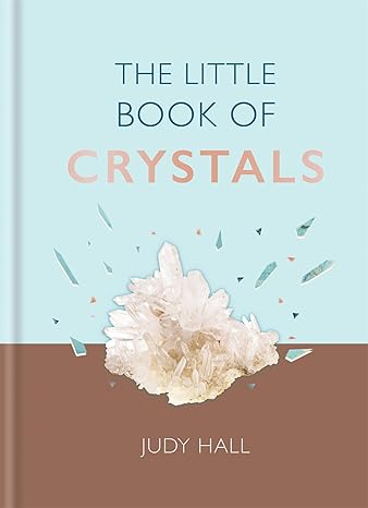 The Little Book of Crystals: Crystals to attract love, wellbeing and ...