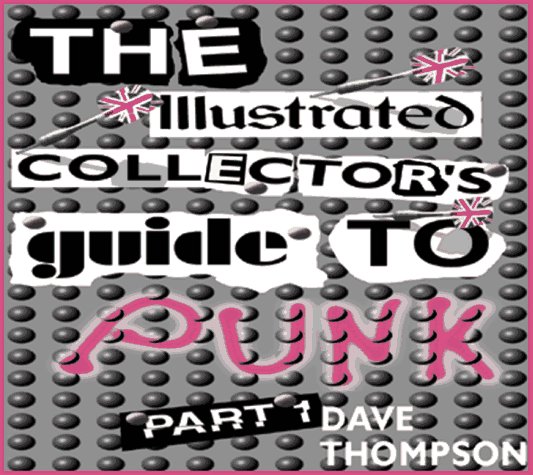 Illustrated Collectors Guide to Punk: Band by Band Document of the Punk ...