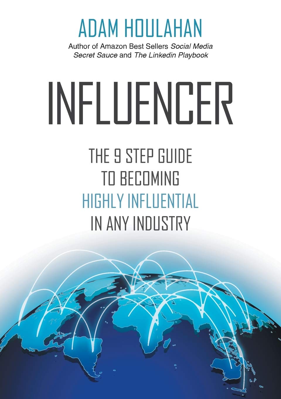 INFLUENCER: The 9-Step Guide to Becoming Highly Influential in Any ...
