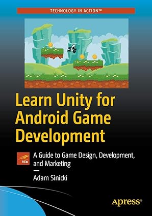 Learn Unity for Android Game Development: A Guide to Game Design, Development, and Marketing ...