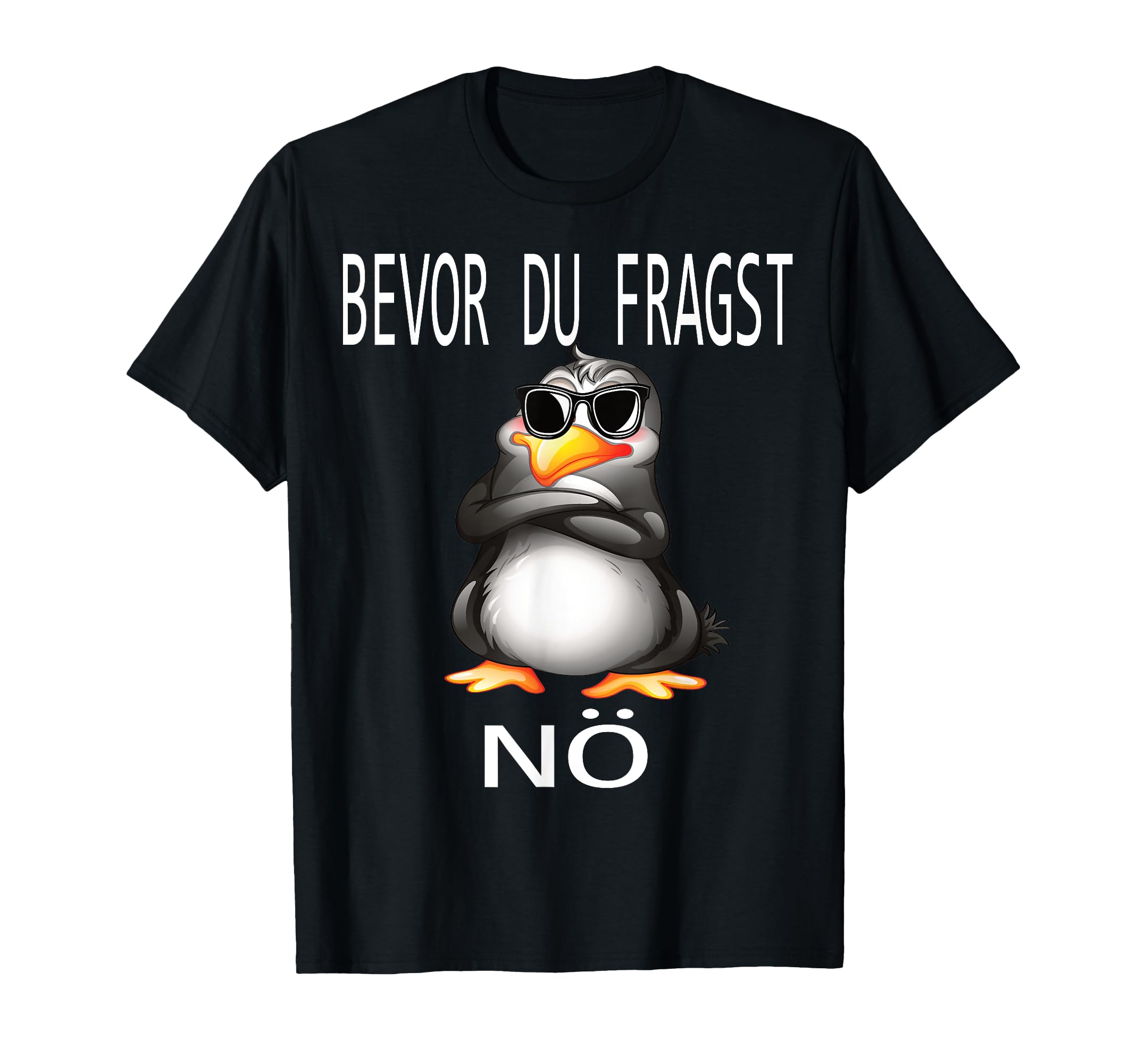 Bevor du fragst Nein lustiges Design mit süßem Pinguin T-Shirt : Amazon ...