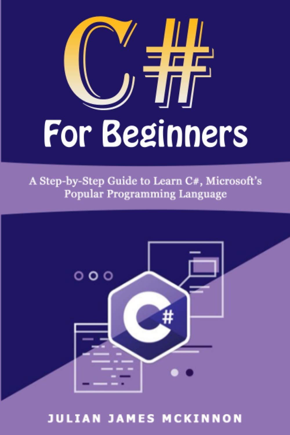 C# For Beginners: A Step-by-Step Guide to Learn C#, Microsoft’s Popular ...