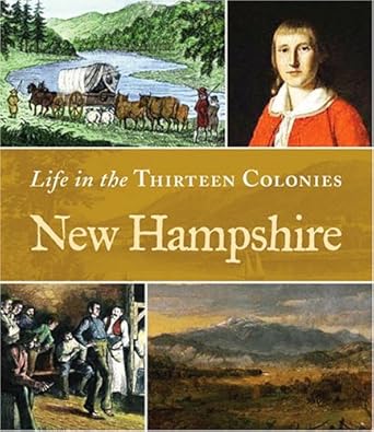 New Hampshire (Life in the Thirteen Colonies): Teitelbaum, Michael ...