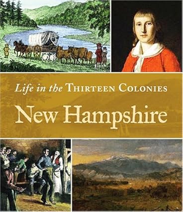 New Hampshire (Life in the Thirteen Colonies): Teitelbaum, Michael ...